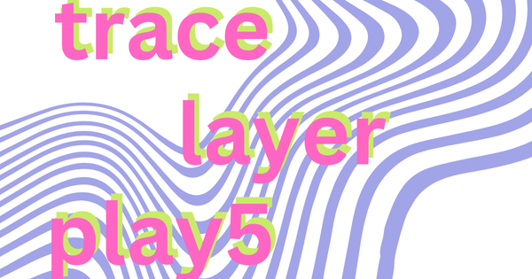 trace layer play 5 | College of Arts and Sciences